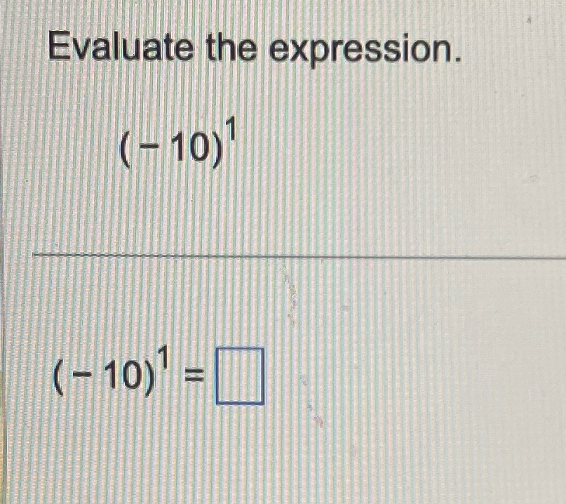 Solved Evaluate the expression.(-10)1(-10)1= | Chegg.com