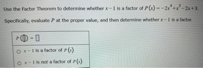 Solved Use the Factor Theorem to determine whether x−1 is a | Chegg.com