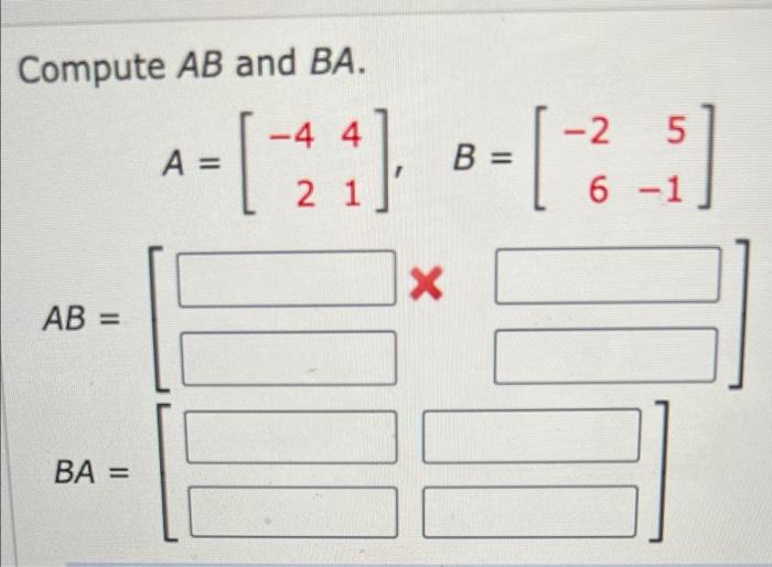 Solved Compute AB and BA. - 4 -2 5 A = -- [ 21) 6-13- B = 2 | Chegg.com