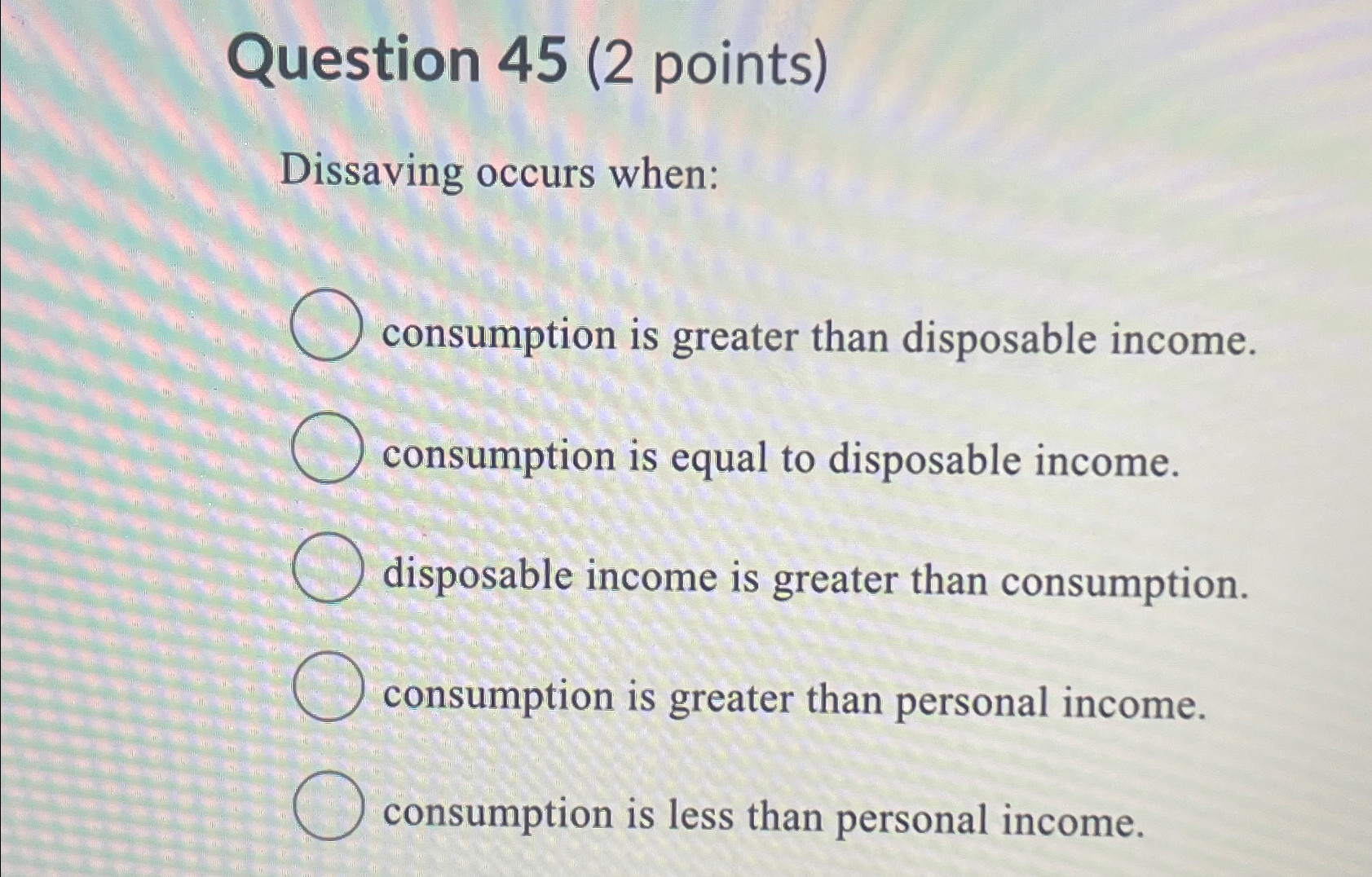 Solved Question 45 (2 ﻿points)Dissaving occurs | Chegg.com