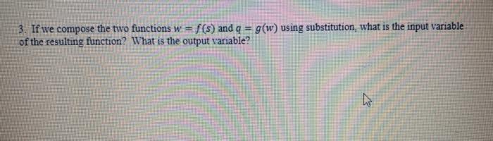 Solved 3. If we compose the two functions w = f(s) and q = | Chegg.com