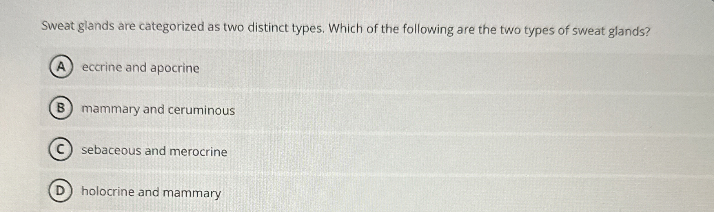 Solved Sweat glands are categorized as two distinct types. | Chegg.com