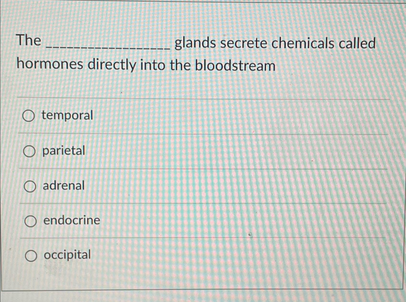 Solved The glands secrete chemicals called hormones directly | Chegg.com