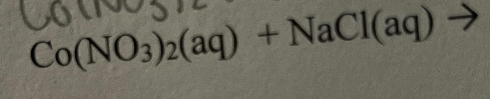 Solved Co(NO3)2(aq)+NaCl(aq)→ | Chegg.com