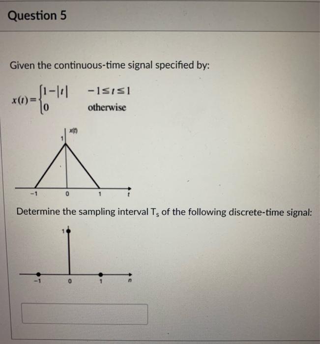 Solved Question 5 Given the continuous-time signal specified | Chegg.com