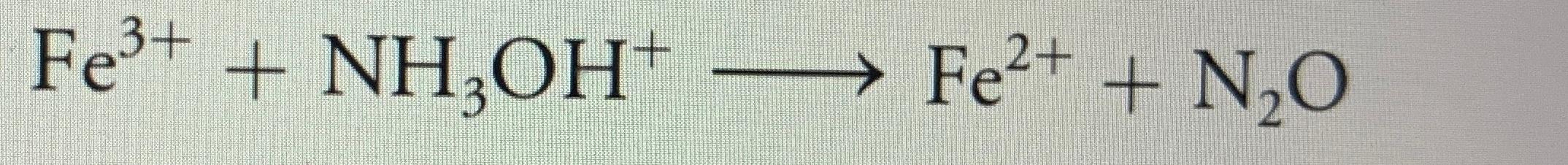 Solved Fe3++NH3OH+longrightarrowFe2++N2O ﻿ Balance the | Chegg.com