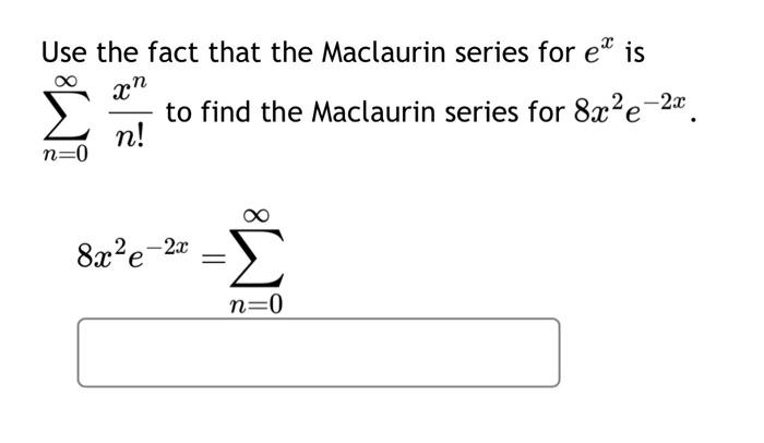 Solved Use the fact that the Maclaurin series for ex is | Chegg.com