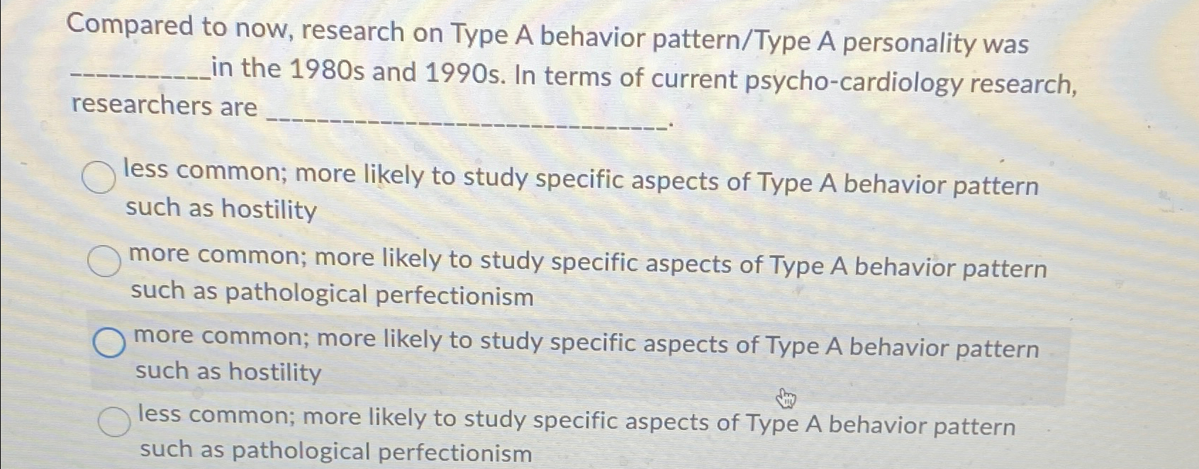 Solved Compared to now, research on Type A behavior | Chegg.com