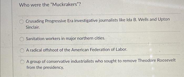 Who were the "Muckrakers"? O Crusading Progressive | Chegg.com
