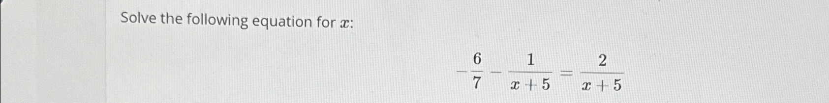 Solved Solve the following equation for x ﻿:-67-1x+5=2x+5 | Chegg.com