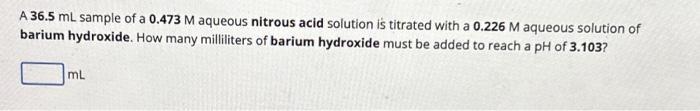 Solved A 36.5 mL sample of a 0.473M aqueous nitrous acid | Chegg.com