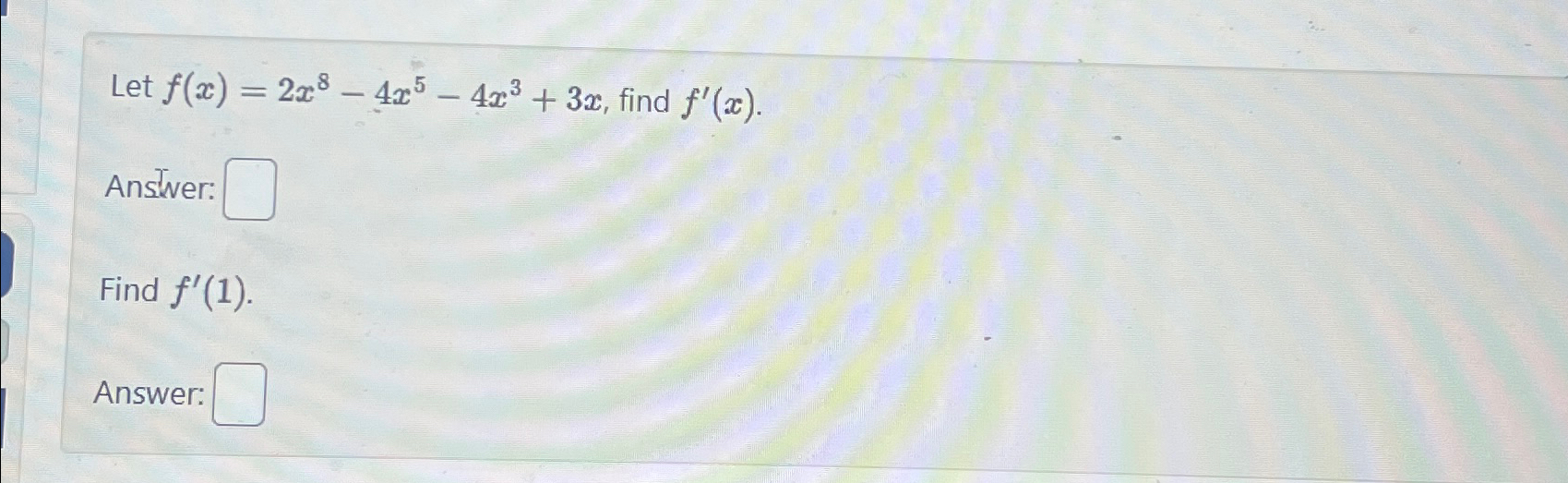 Solved Let f(x)=2x8-4x5-4x3+3x, ﻿find f'(x)Ans'ver:Find | Chegg.com