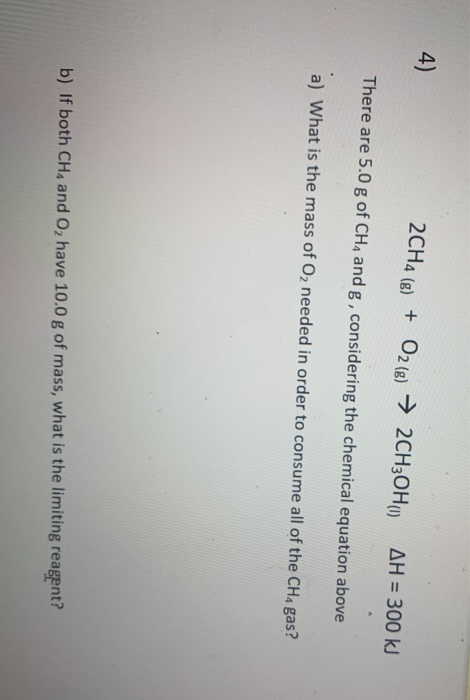 Solved 4) 2CH4 (2) + O2(e) → 2CH3OH) AH = 300 kJ There are | Chegg.com