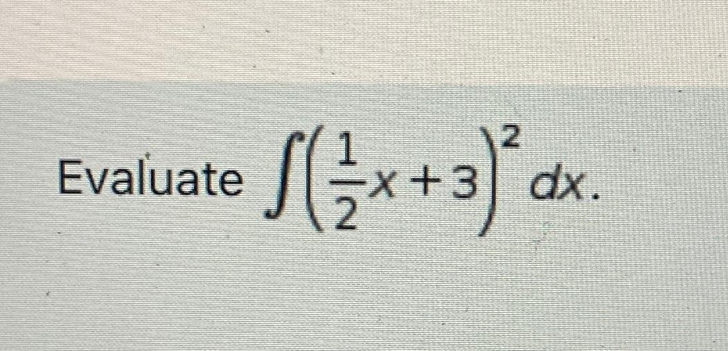 Solved Evaluate ∫﻿﻿(12x+3)2dx | Chegg.com