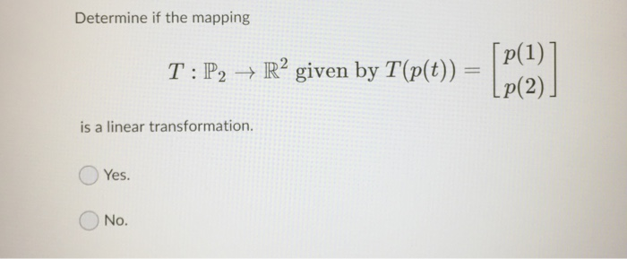 Solved Determine if the mapping T: P2 → R2 given by T(p(t)) | Chegg.com