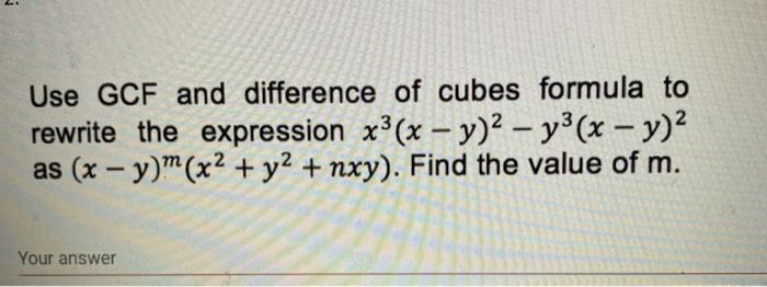 Solved Use GCF and difference of cubes formula to rewrite | Chegg.com