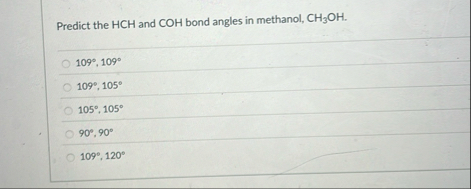 Solved Predict the HCH and COH bond angles in methanol, | Chegg.com