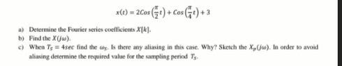 Solved x(t)=2Cos(2πt)+cos(4πt)+3 a) Deteranine the Fuarier | Chegg.com