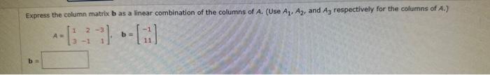 Solved Express the column matrix b as a linear combination | Chegg.com