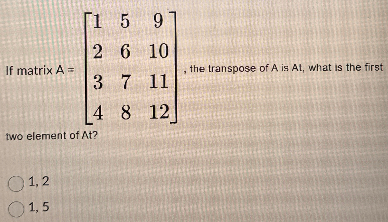 Solved If matrix A=[159261037114812], ﻿the transpose of A | Chegg.com