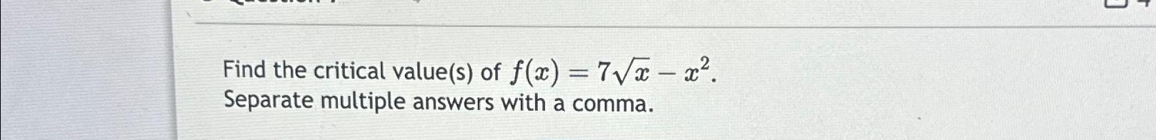 Solved Find the critical value(s) ﻿of f(x)=7x2-x2.Separate | Chegg.com