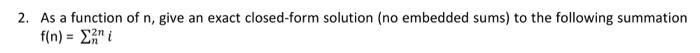 Solved 2. As a function of n, give an exact closed-form | Chegg.com