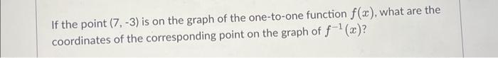Solved If the point (7, -3) is on the graph of the | Chegg.com