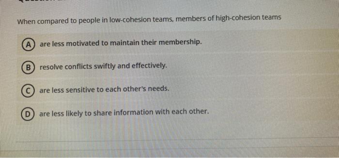 Solved When compared to people in low-cohesion teams, | Chegg.com