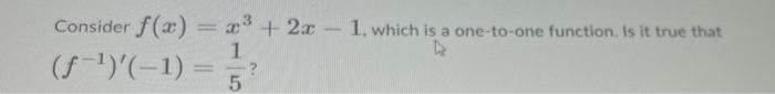 Solved Consider f(x)=x3+2x−1, which is a one-to-one | Chegg.com
