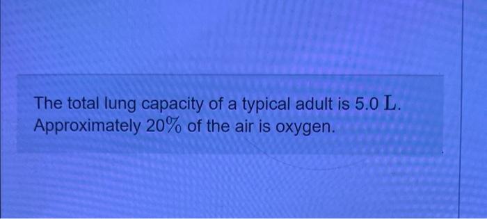 [Solved]: 8 The total lung capacity of a typical adult is 5.