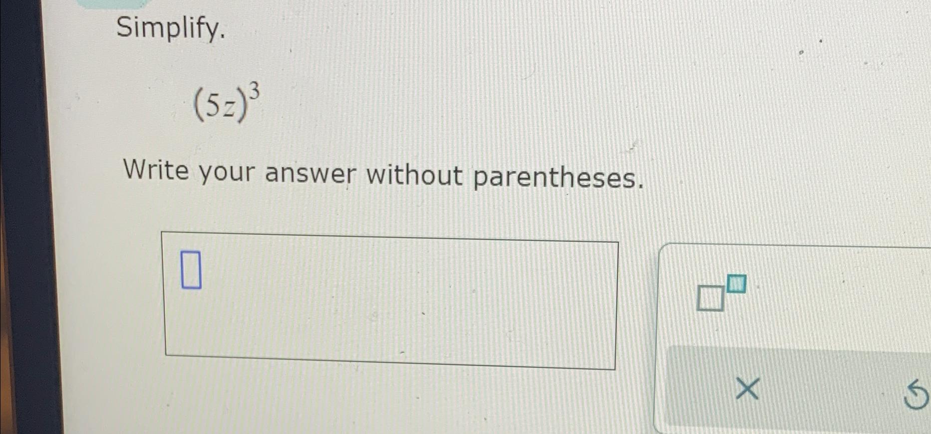 Simplify.(5z)3Write your answer without parentheses. | Chegg.com