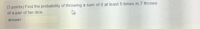 Solved (3 points) Find the probability of throwing a sum of | Chegg.com