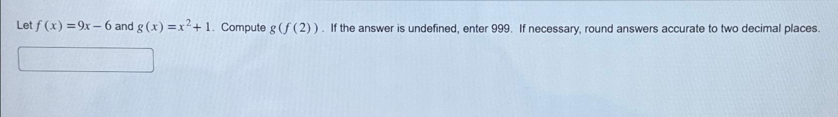 Solved Let f(x)=9x-6 ﻿and g(x)=x2+1. ﻿Compute g(f(2)). ﻿If | Chegg.com