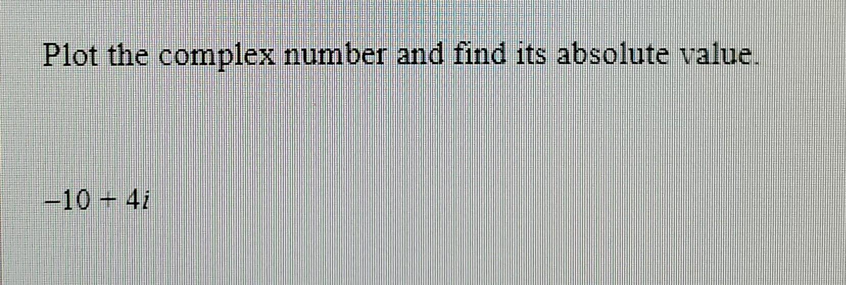 Solved Plot the complex number and find its absolute value. | Chegg.com