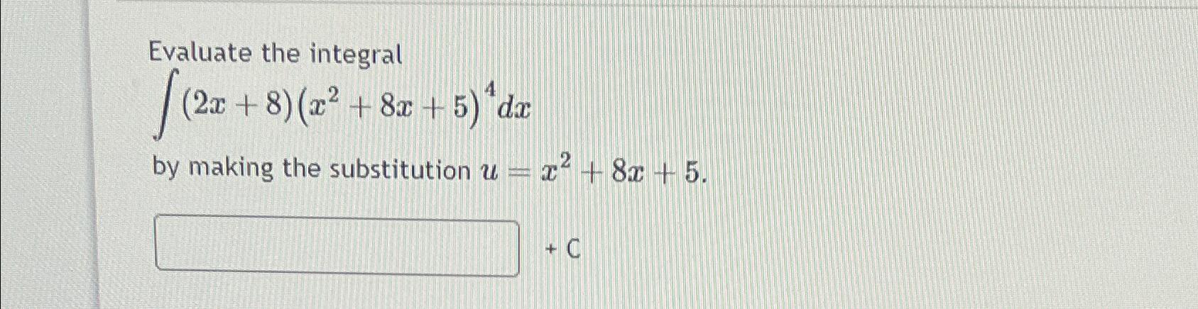 Solved Evaluate the integral∫﻿﻿(2x+8)(x2+8x+5)4dxby making | Chegg.com