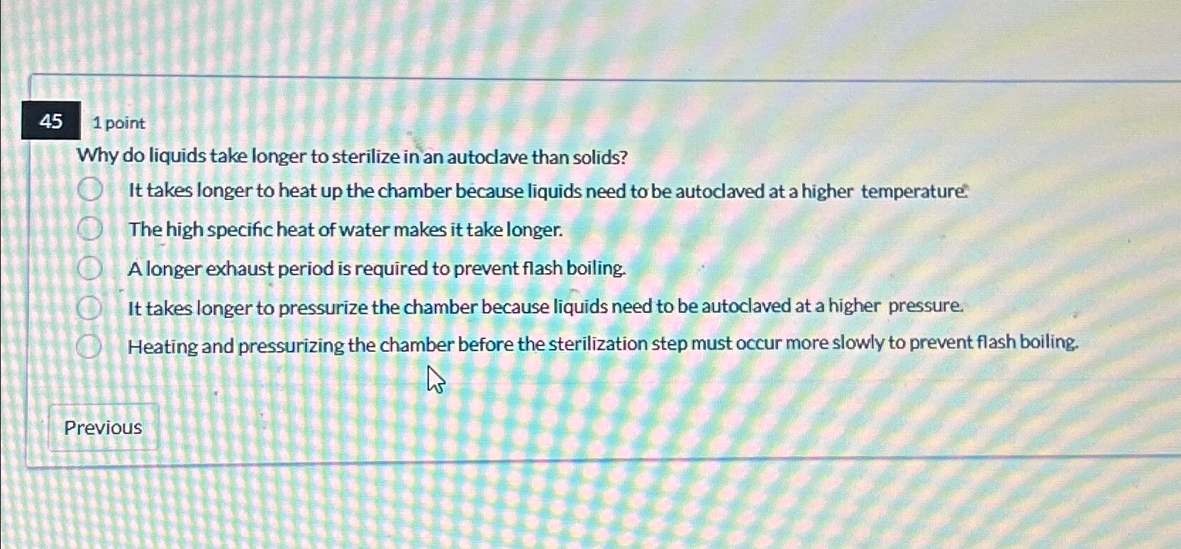 Solved 451 ﻿pointWhy do liquids take longer to sterilize in | Chegg.com