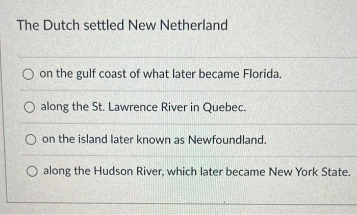 The Dutch settled New Netherland on the gulf coast of | Chegg.com