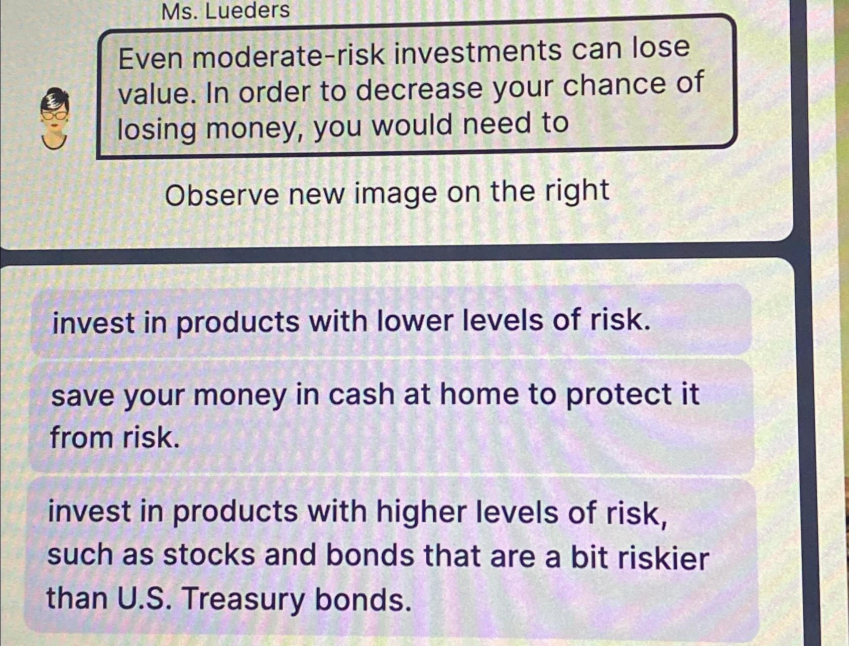 Solved Ms. ﻿LuedersEven moderate-risk investments can lose | Chegg.com