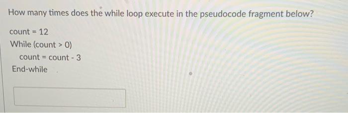 Solved How Many Times Does The While Loop Execute In The