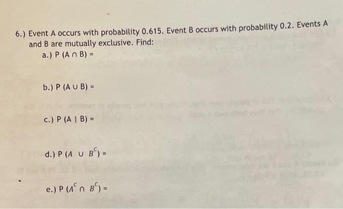 Solved 6.) Event A occurs with probability 0.615. Event B | Chegg.com