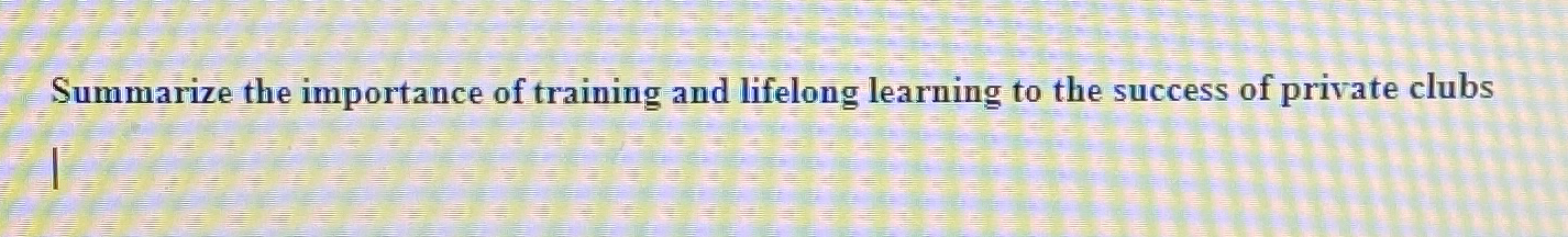 Solved Summarize the importance of training and lifelong | Chegg.com