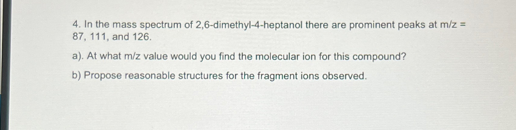 Solved In the mass spectrum of 2,6-dimethyl-4-heptanol there | Chegg.com