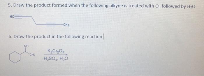 Solved 5. Draw the product formed when the following alkyne | Chegg.com