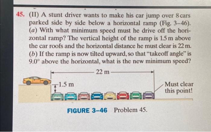 Solved 45. (II) A stunt driver wants to make his car jump | Chegg.com