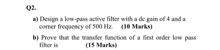 Solved Q2. a) Design a low-pass active filter with a de gain | Chegg.com