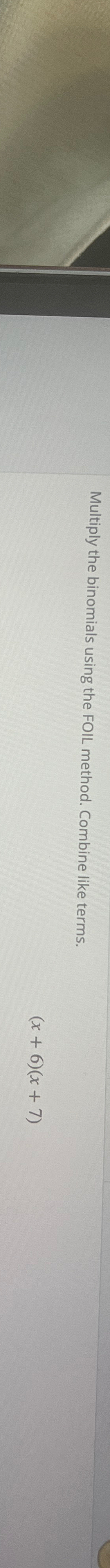 Solved Multiply the binomials using the FOIL method. Combine | Chegg.com