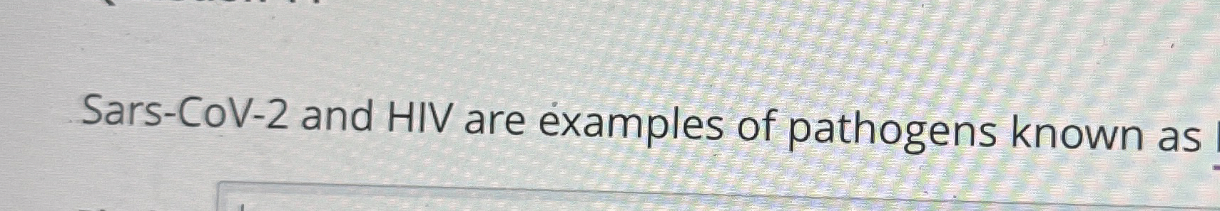 Solved Sars-CoV-2 ﻿and HIV are examples of pathogens known | Chegg.com