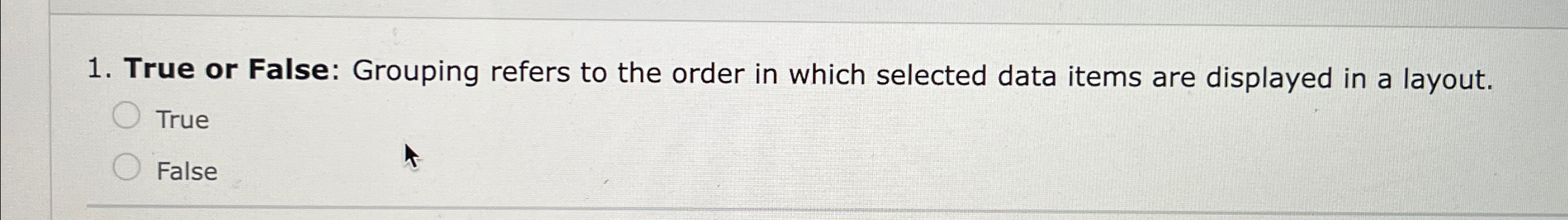 Solved True or False: Grouping refers to the order in which | Chegg.com