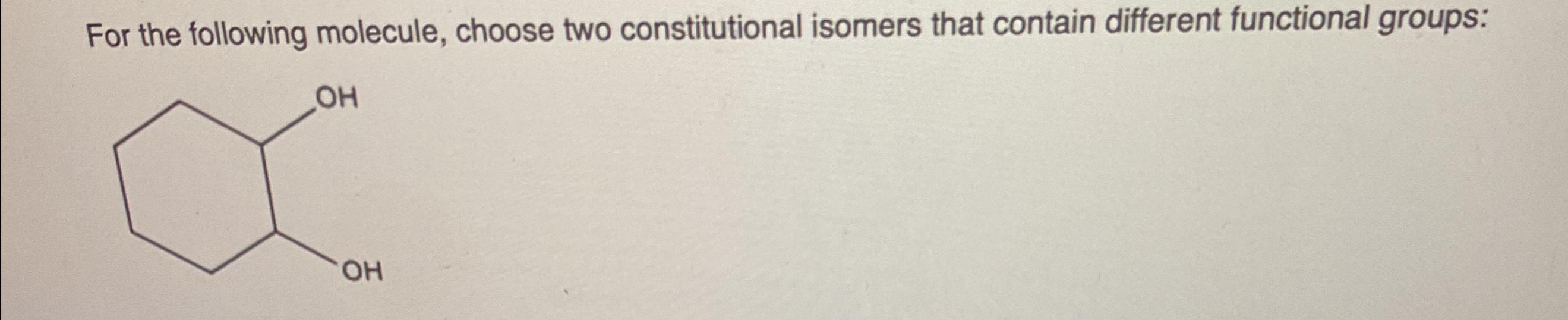 Solved For the following molecule, choose two constitutional | Chegg.com