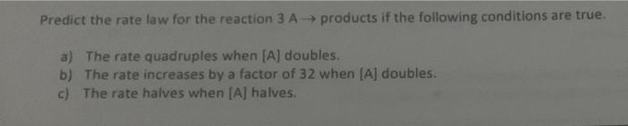 Solved Predict the rate law for the reaction 3 A products if | Chegg.com